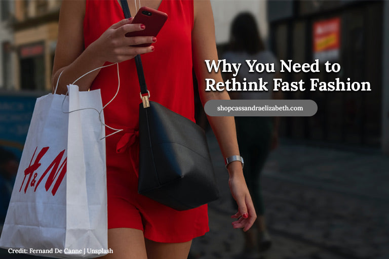 Why You Need to Rethink Fast Fashion - Cassandra Elizabeth
